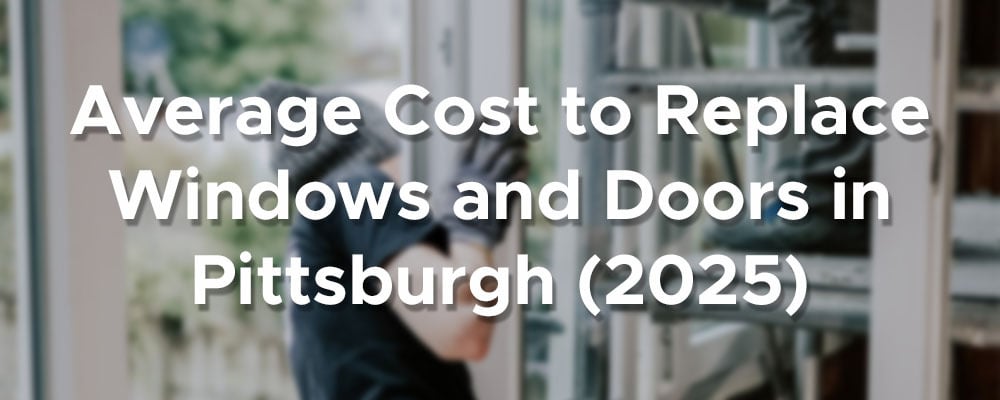 What Is the Average Cost to Replace Windows and Doors in Pittsburgh ...