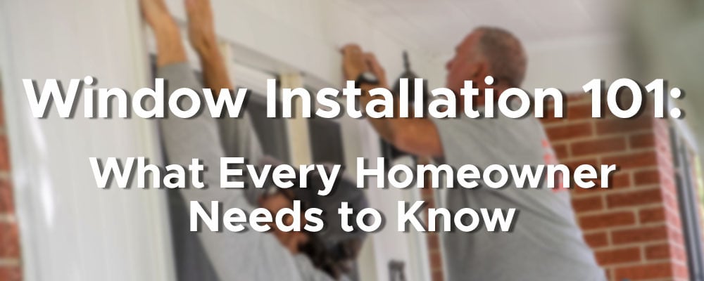 Window Installation 101: What Every Homeowner Needs to Know Before ...